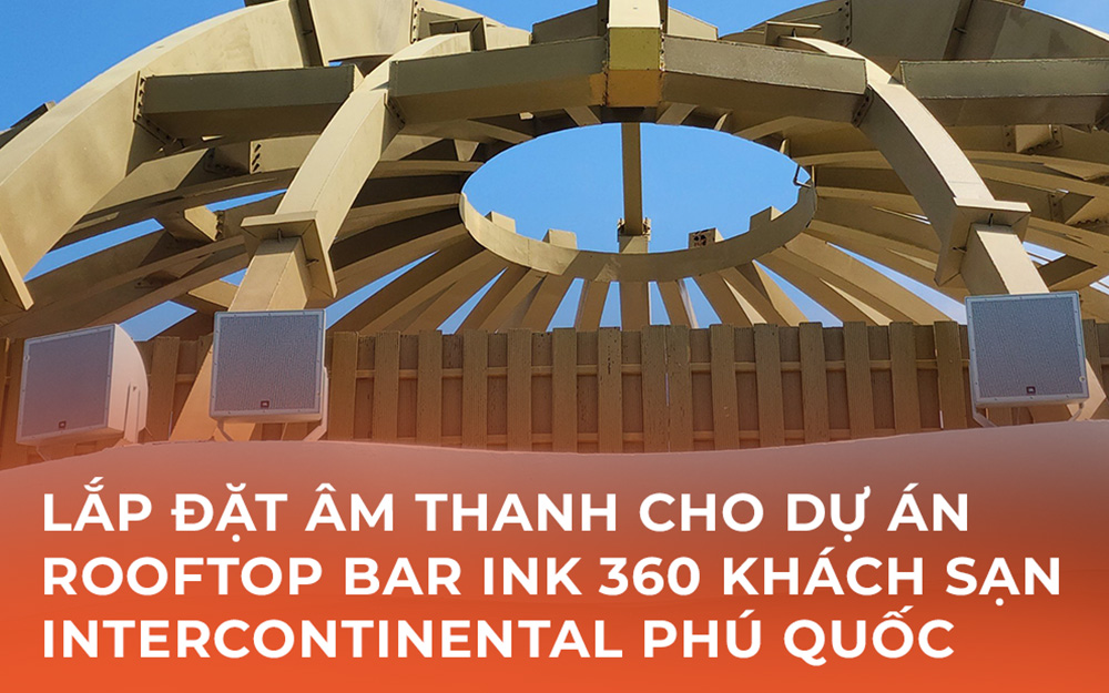 Hệ thống âm thanh loa JBL tại Rooftop Bar Ink360 – InterContinental Phú ...